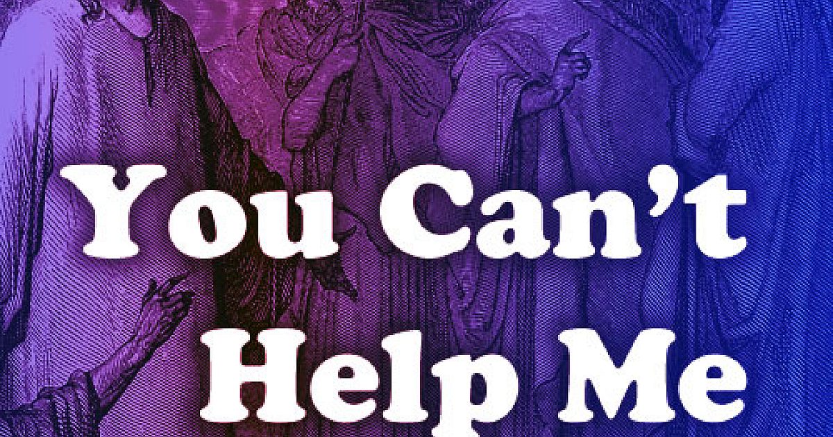 You Can't Help Me